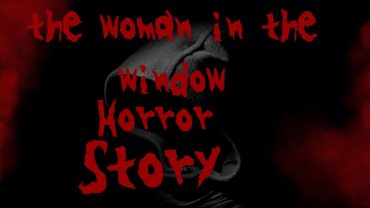 the women in the window horror story horror movie horror short stories ...