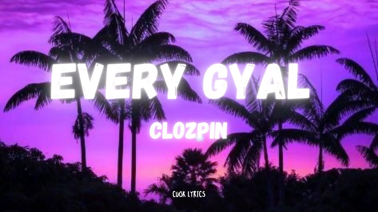 CLOZPIN - EVERY GYAL (Lyrics) - YouTube