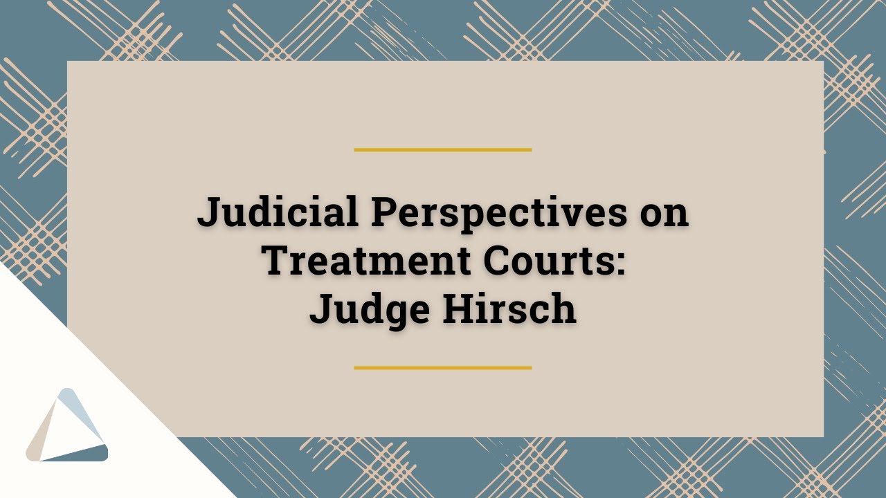 Judges Corner: Judicial Perspectives on Treatment Courts - Judge Hirsch ...