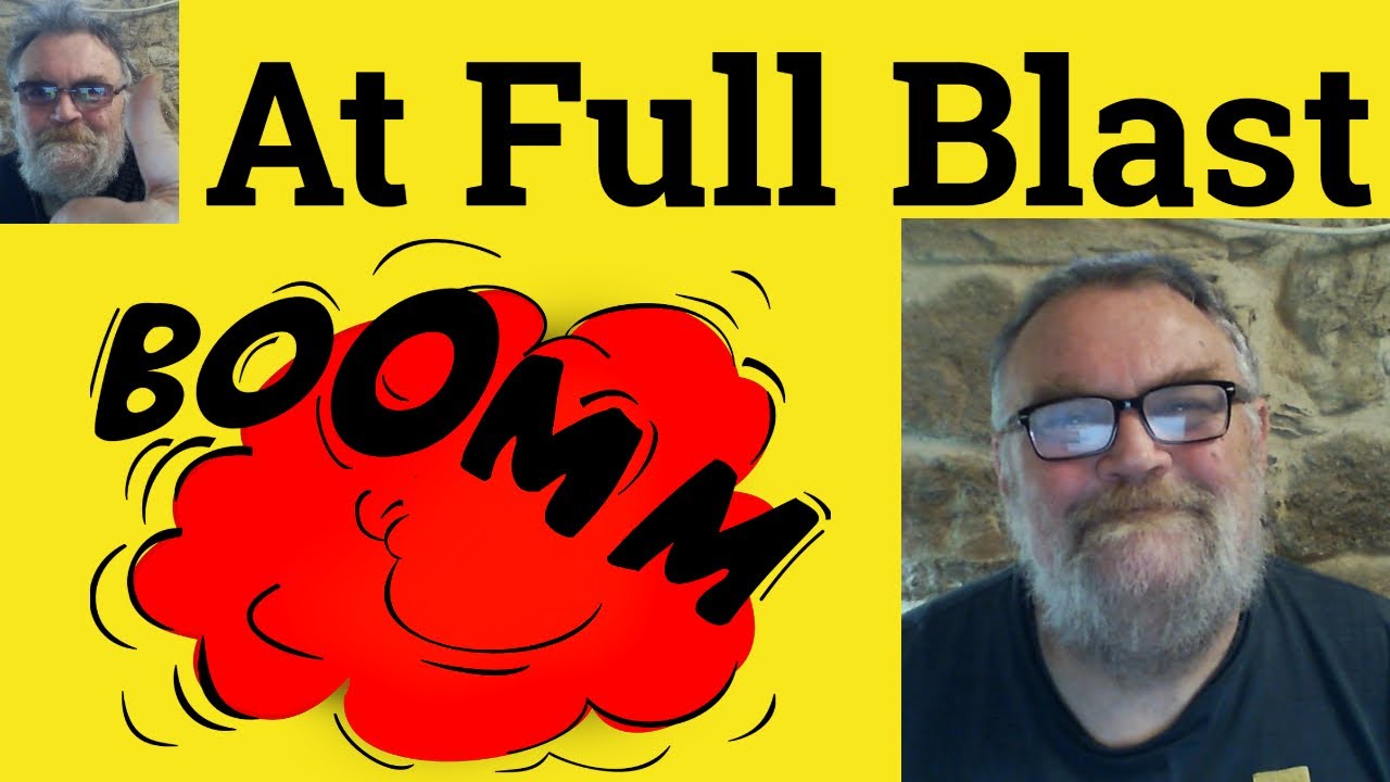 😎 Full Blast Meaning - At Full Blast Defined - Full Blast Examples - At ...