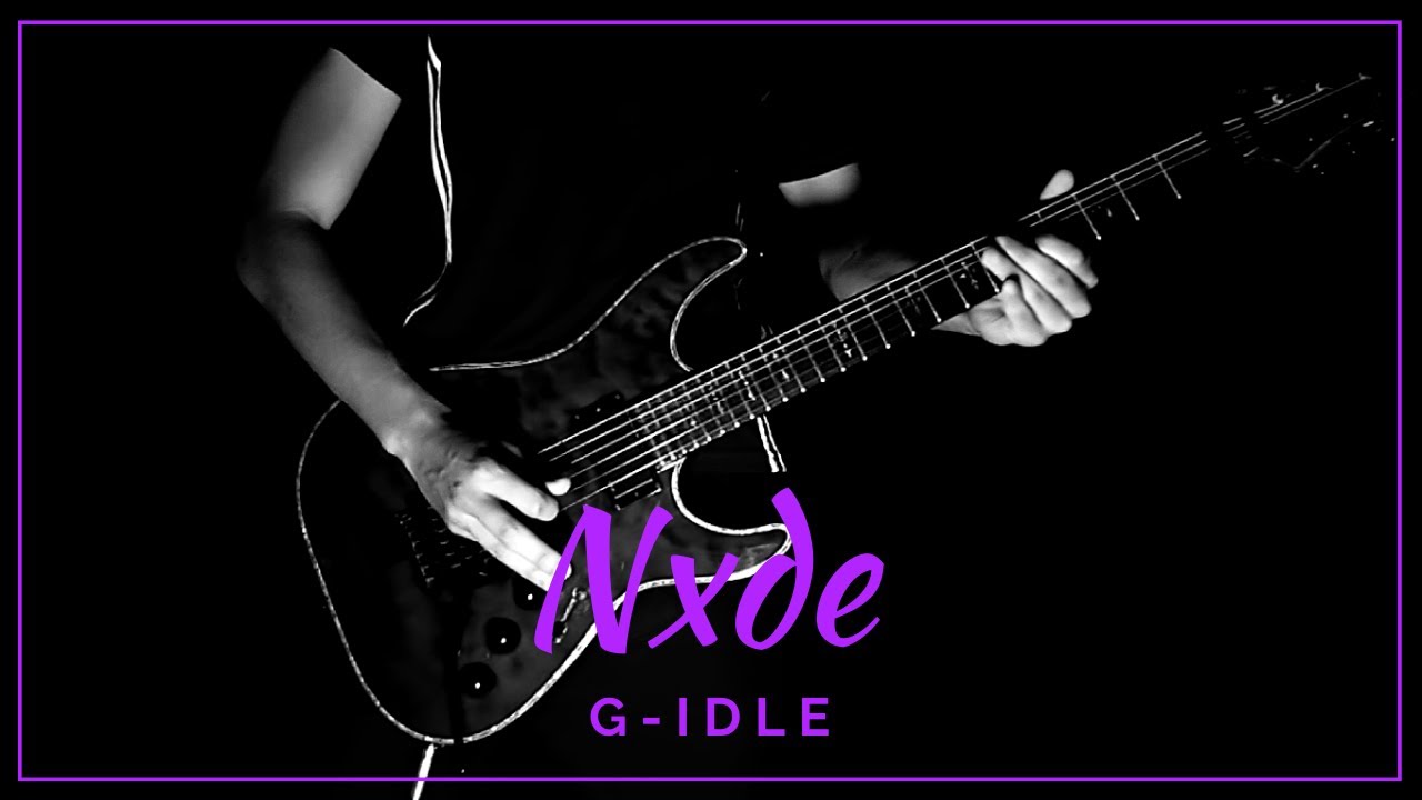 Nxde G IDLE Guitar Cover YouTube nxde-g-idle-guitar-cover-youtube
