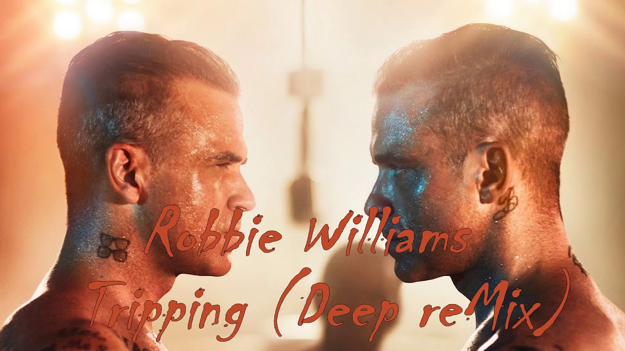 Robbie Williams - Tripping (dEEp reMix) - YouTube