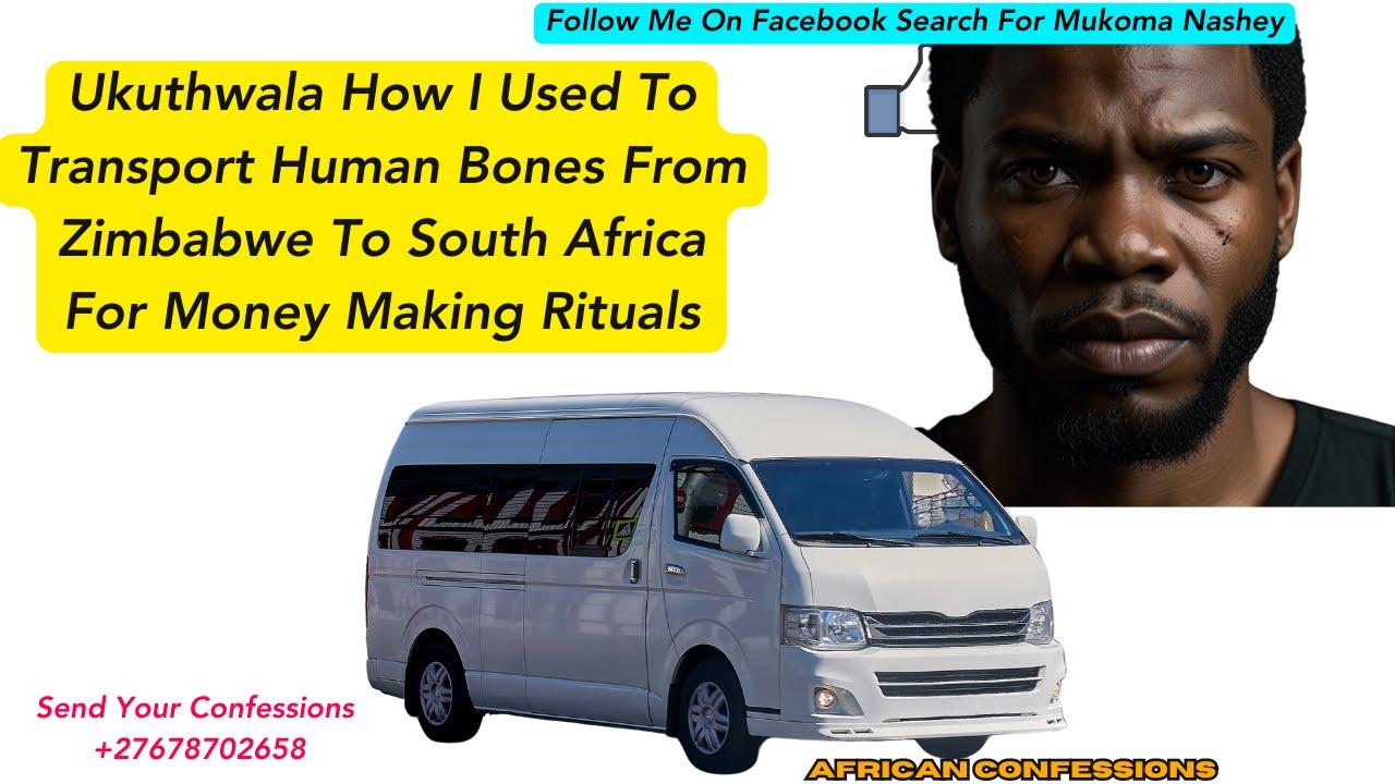 Ukuthwala How I Used To Transport Human Bones From Zimbabwe To South ...