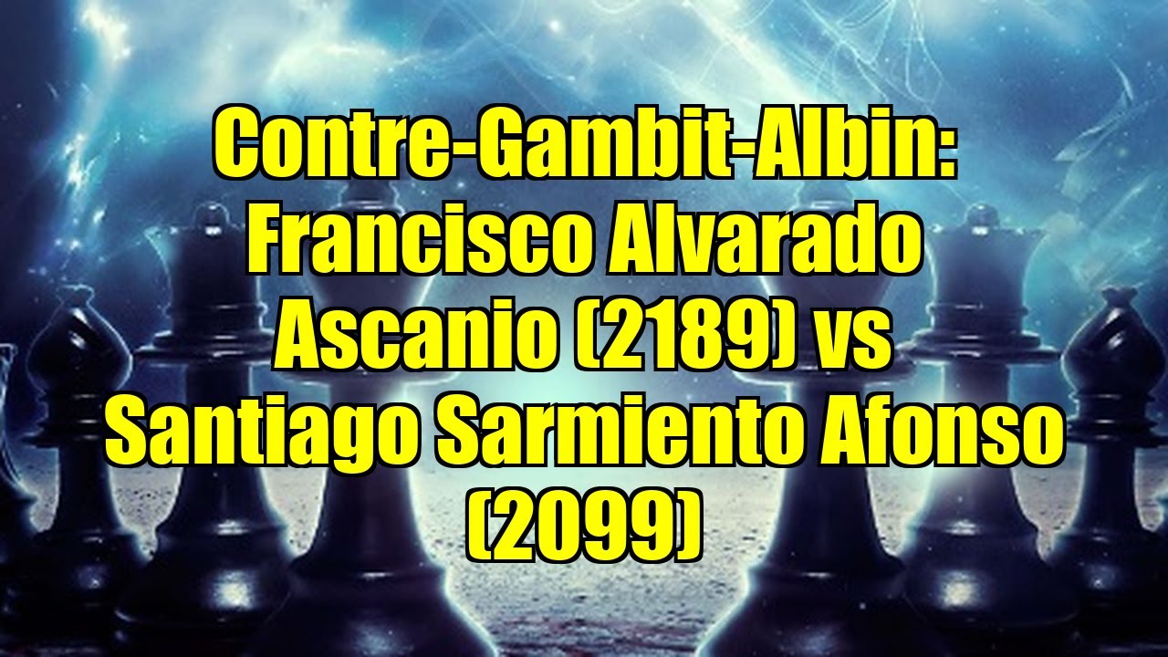 Contre-Gambit-Albin: Francisco Alvarado Ascanio (2189) vs Santiago ...