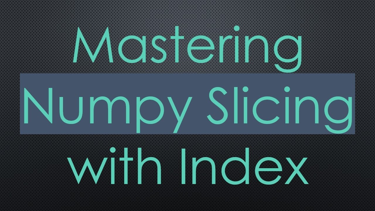 Mastering Numpy Slicing with Index - YouTube