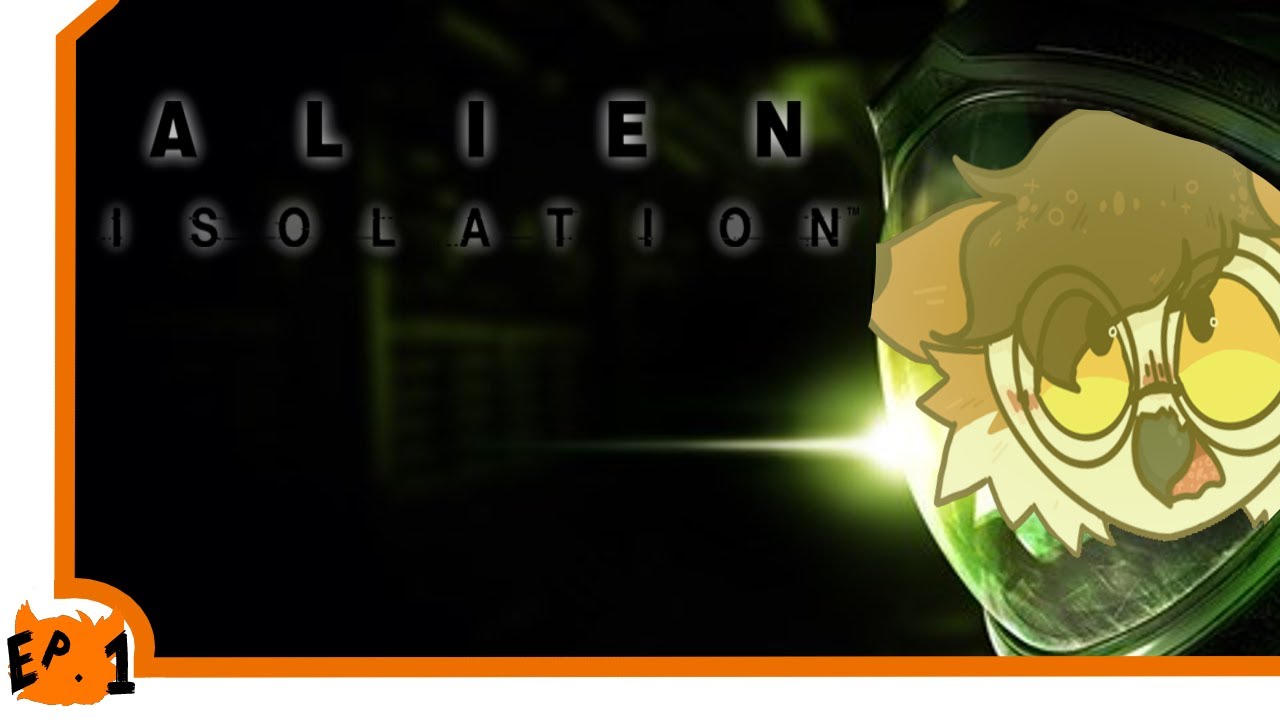 WHO SENT AN OWL INTO SPACE!? | Alien Isolation - Ep. 1 - YouTube