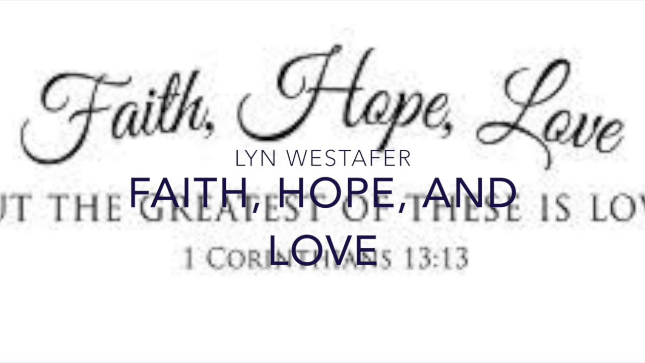 Faith, Hope, and Love - Lyn Westafer - YouTube