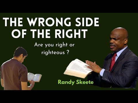 Randy Skeete Sermon - ARE YOU RIGHT OR RIGHTEOUS ? (The wrong side of ...