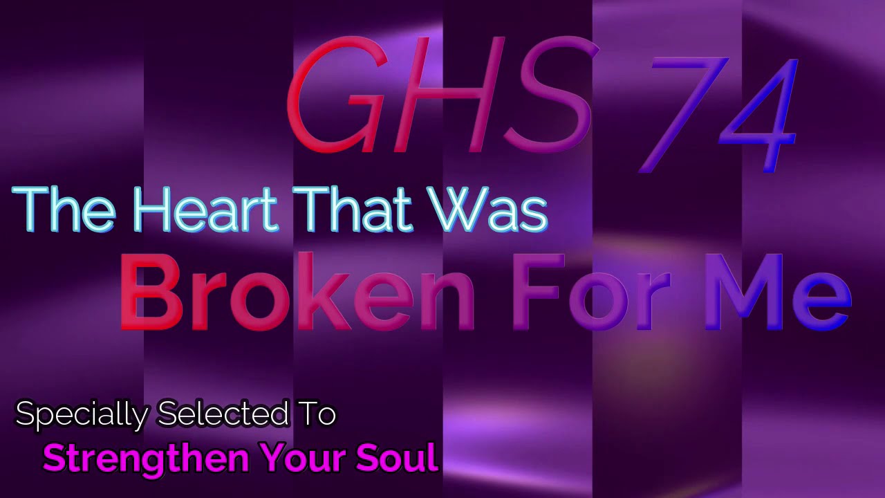 GHS 74 - The Heart that was Broken for Me - YouTube