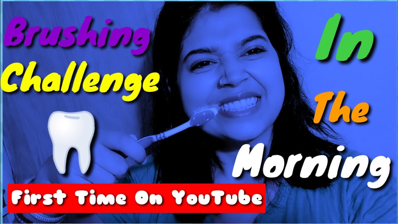 I Accept The **BRUSHING CHALLENGE** For The First Time|| HOW I BRUSH MY ...
