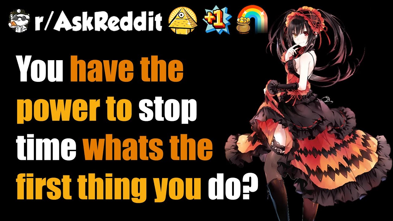 You have the ability to stop time what's the first thing you do? - YouTube