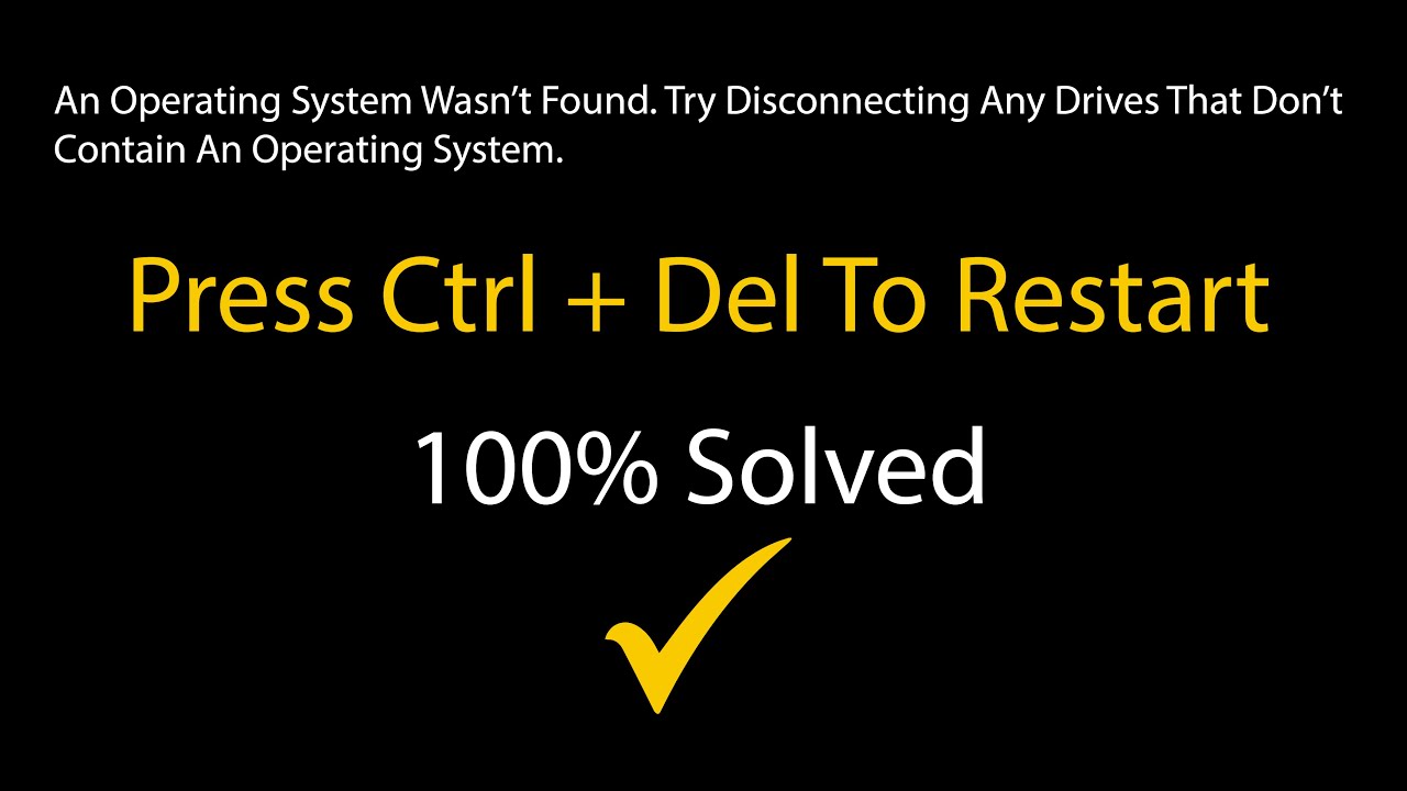 Press Ctrl Del To Restart An Operating System Wasnt Found Try Disconnecting Any Drives