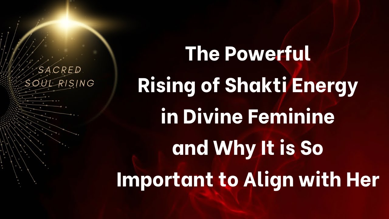 The Powerful Rising of Shakti Energy in Divine Feminine and Why it is ...