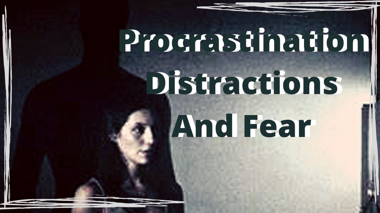 Procrastination, Distractions, and FEAR - YouTube