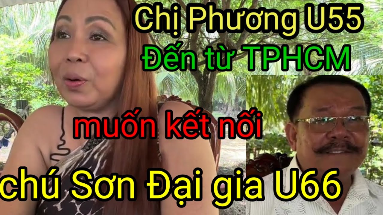 Chị Phương U55# muốn kết nối yêu thương với Chú Sơn Đại gia U66 cần thơ. - YouTube