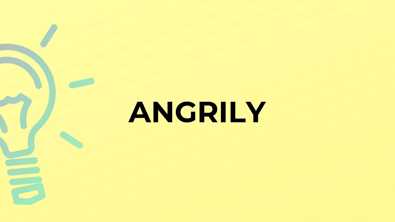 What is the meaning of the word ANGRILY? - YouTube