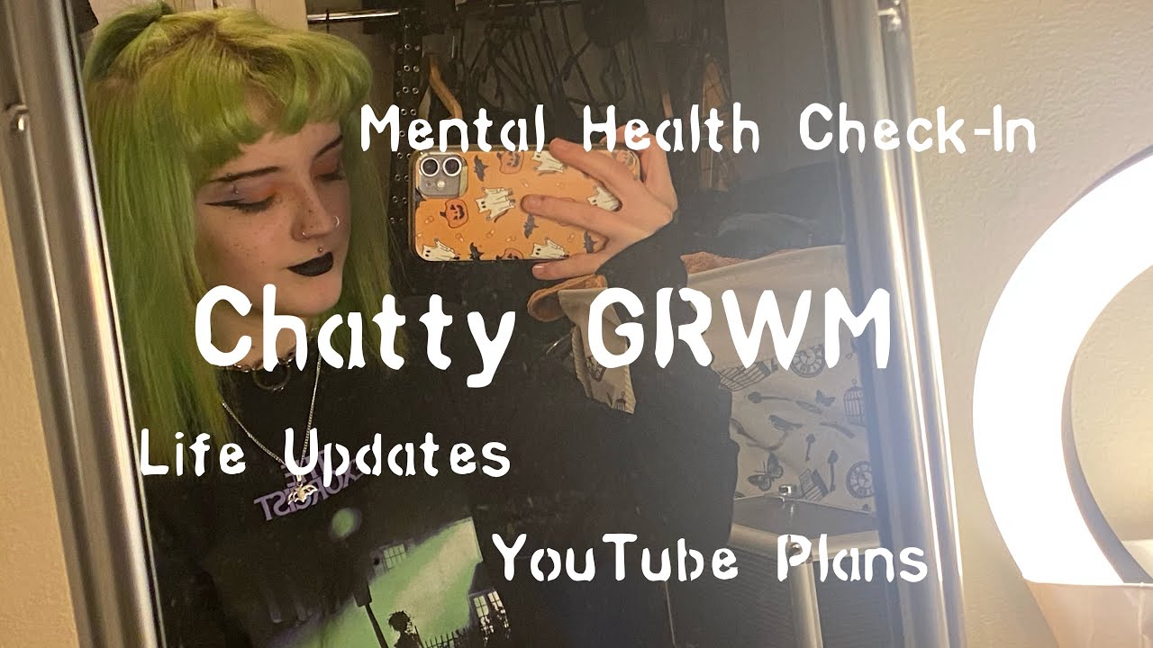 Chatty GRWM | Life Updates, Mental Health Check-In + Plans for YouTube ...