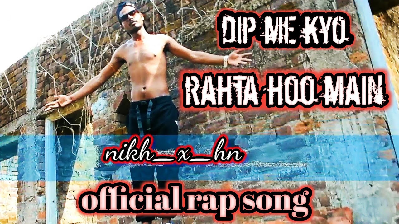nikh_x_hn - dip me kyo rahta hoo main = official rap songs - YouTube