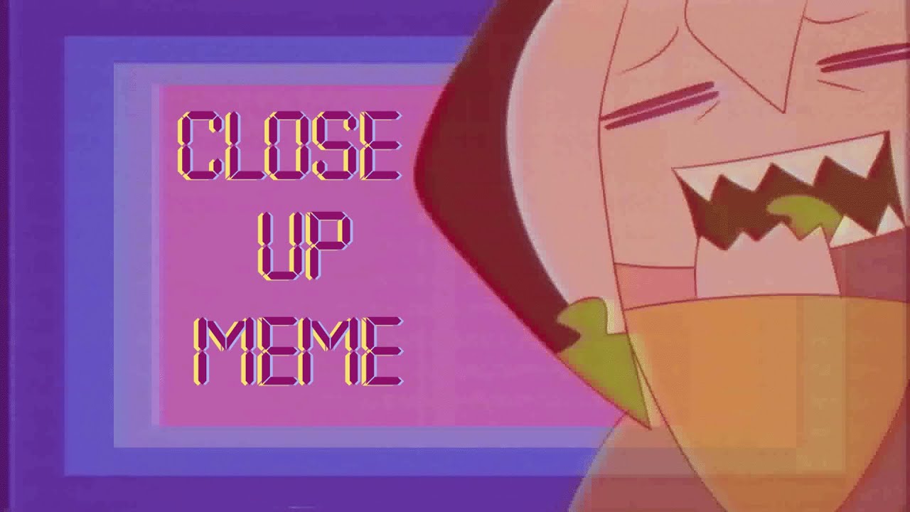 CLOSE UP // animation meme - YouTube