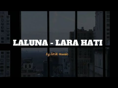 LALUNA - LARA HATI ( LIRIK MUSIK ) - lagu sedih - YouTube