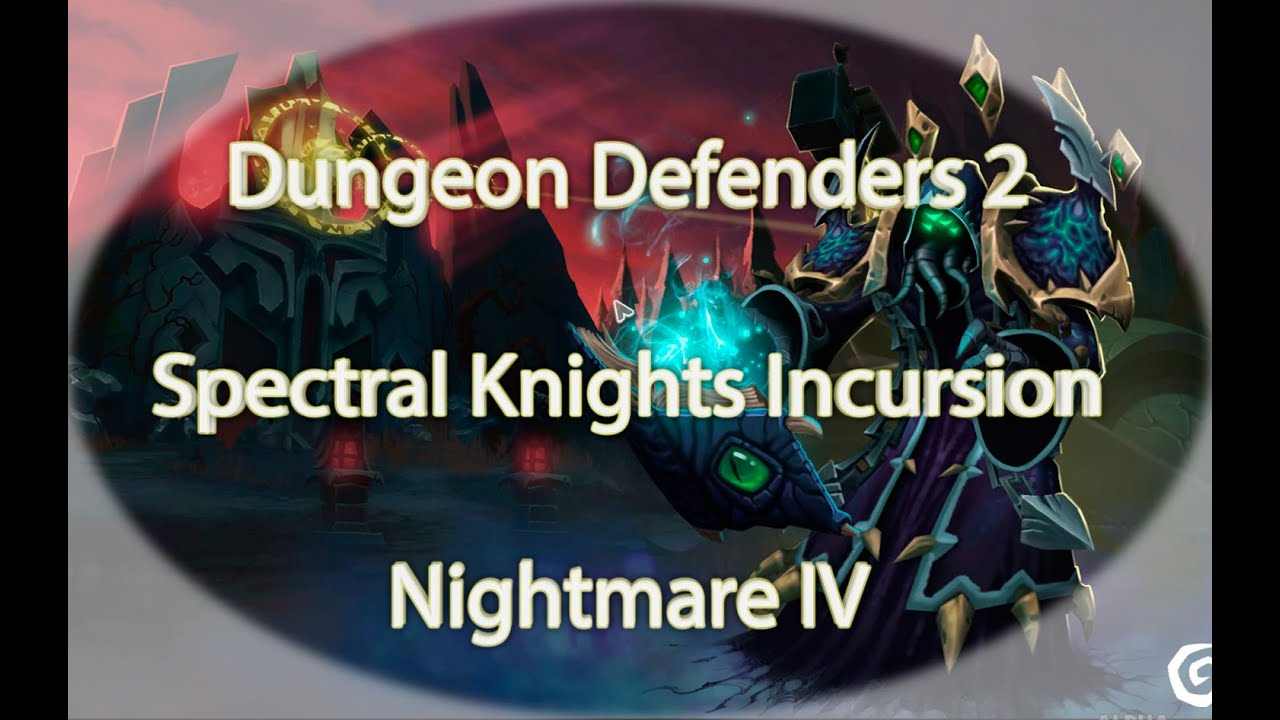Dungeon Defenders 2 - Spectral Knights Incursion Solo NM4 - YouTube
