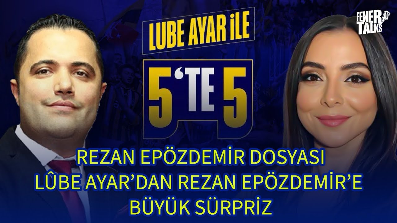 LÛBE AYAR’DAN REZAN EPÖZDEMİR’E BÜYÜK SÜRPRİZ | REZAN EPÖZDEMİR DOSYASI ...