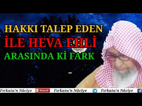 ŞEYH SÂLİH FEVZÂN (hafizahullah) / HAKKI TALEP EDEN İLE HEVA EHLİ ARASINDA Kİ FARK