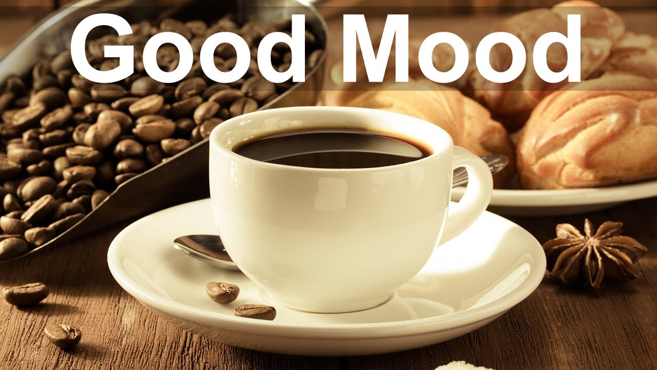 Good Mood Morning Jazz - Relax Morning Coffee Bossa Nova Cafe Music for ...