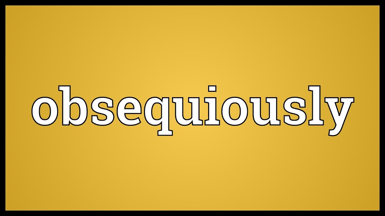 Obsequiously Meaning - YouTube