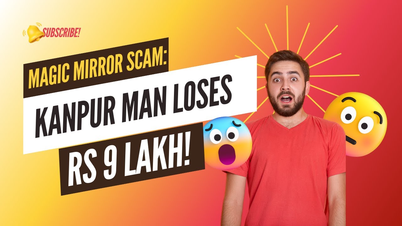 Magic Mirror Scam Exposed: Kanpur Man Duped of Rs 9 Lakh in Shocking ...