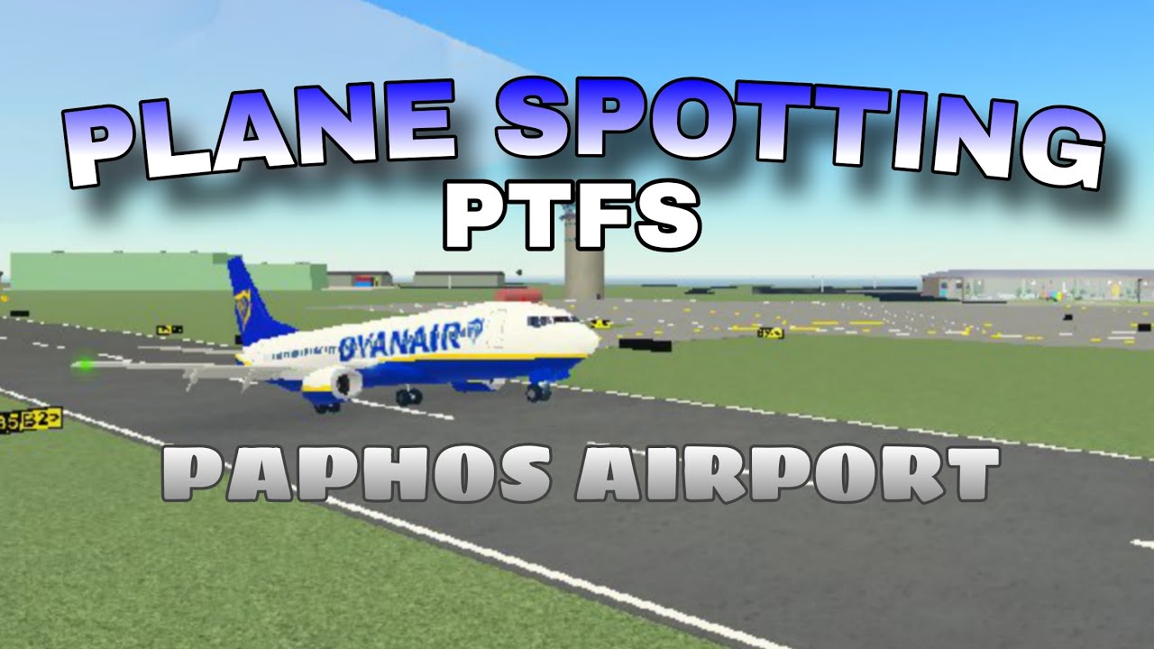 Plane Spotting at Paphos Airport - Pilot Training Flight Simulator PTFS ...