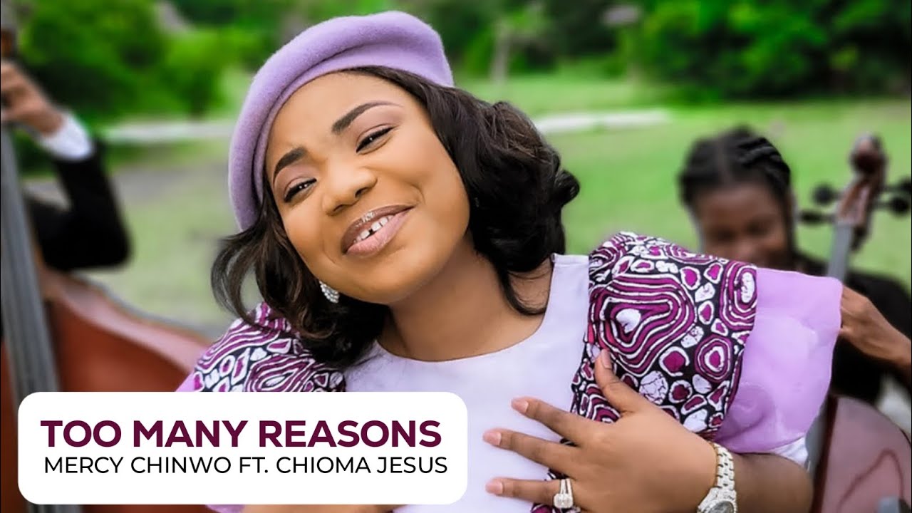 MERCY CHINWO FT CHIOMA JESUS - TOO MANY REASONS NEW OFFICIAL VIDEO ...