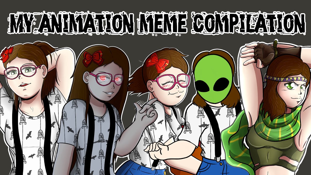 MY ANIMATION MEME COMPILATION (2018/2019) - YouTube