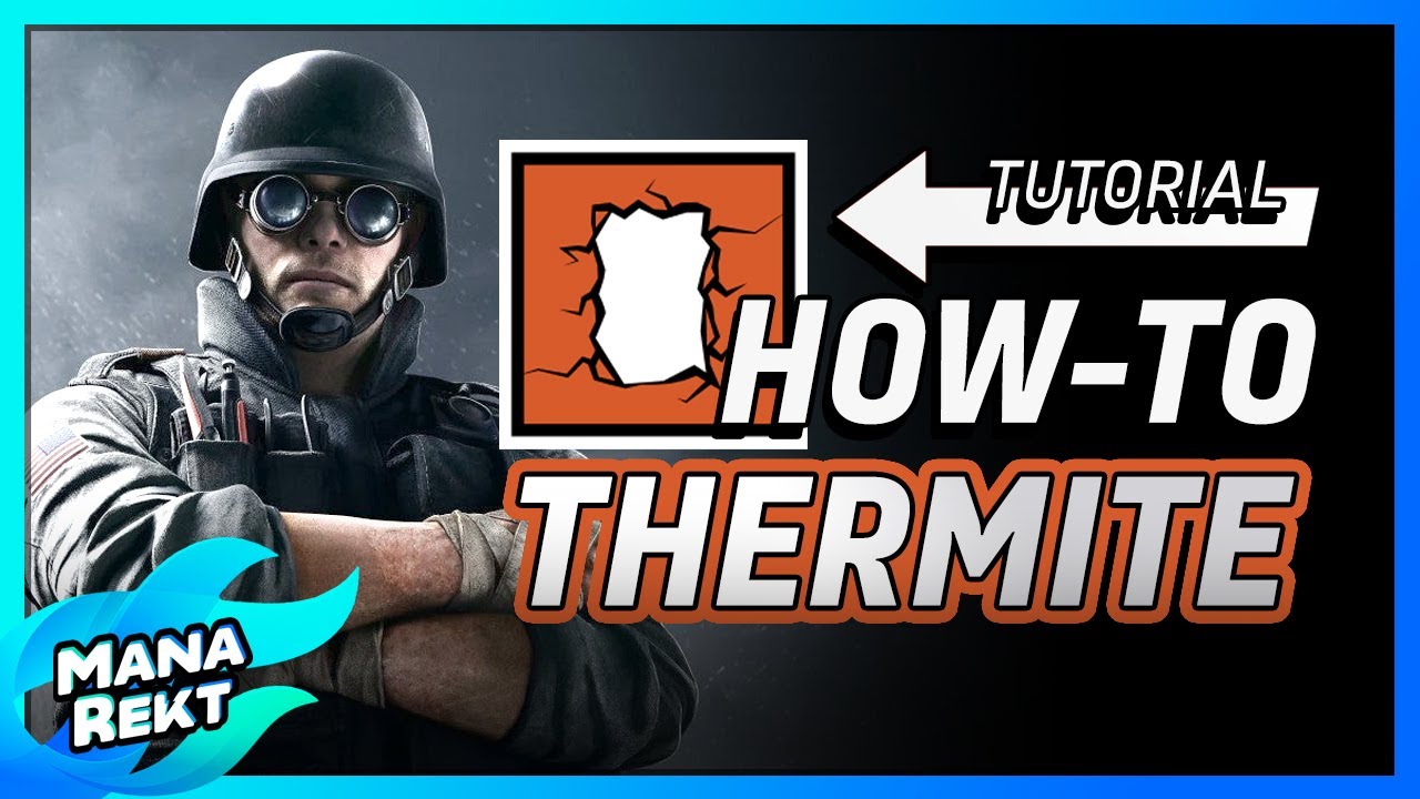 How To Play Thermite Guide - Rainbow Six Siege R6 - YouTube