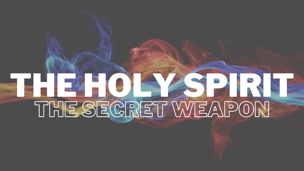 The Holy Spirit - The Secret Weapon - YouTube