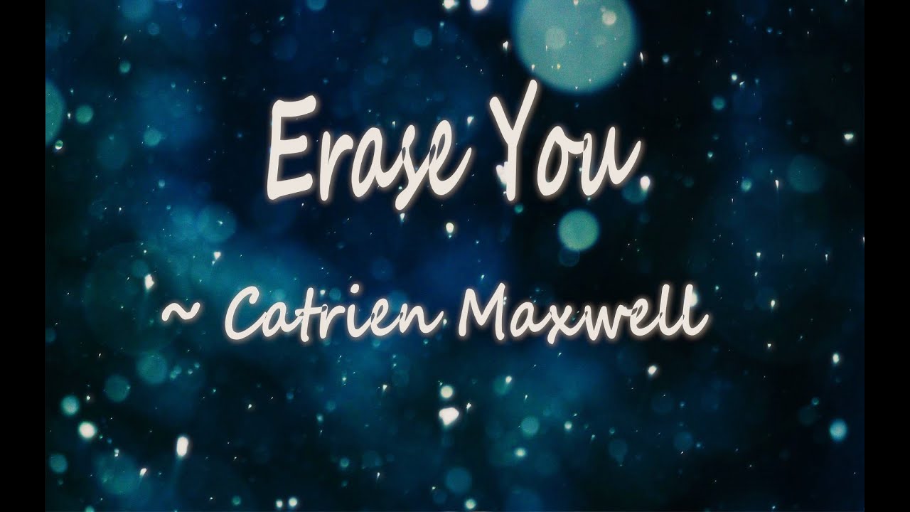 Catrien Maxwell - Erase you lyrics - YouTube