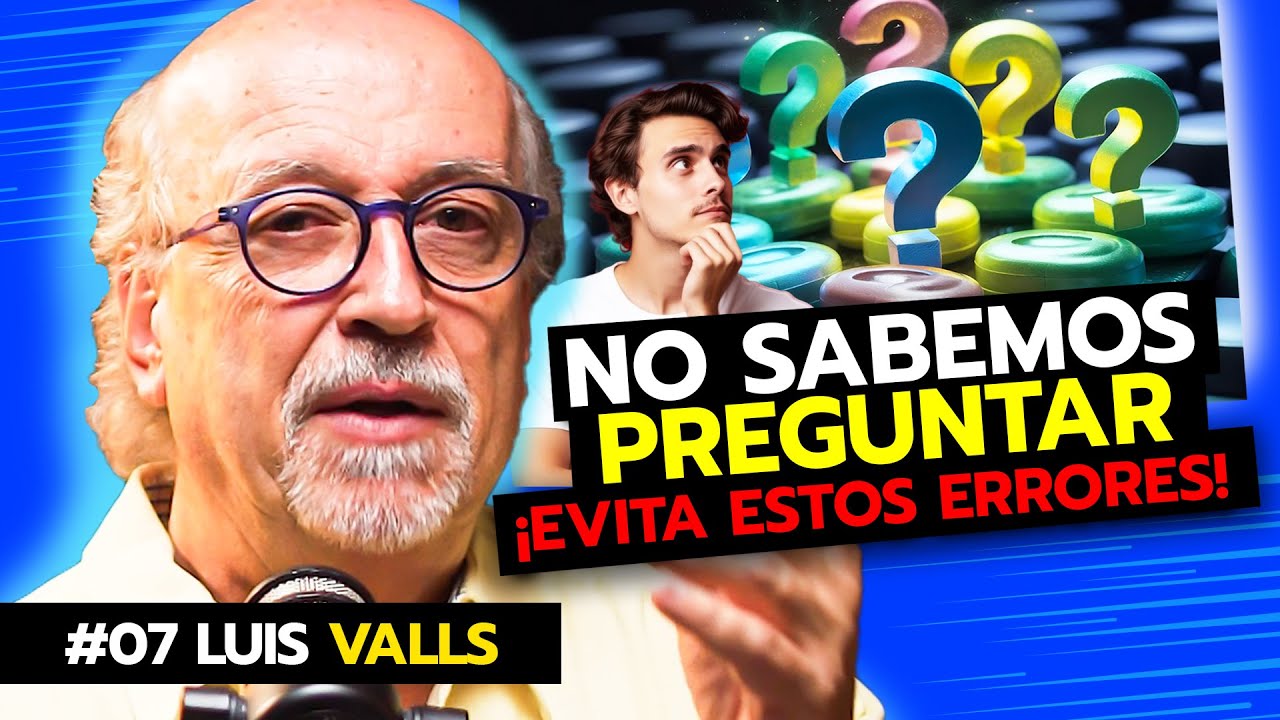 Claves para Formular Buenas Preguntas | Luis Valls | Episodio #07 - YouTube