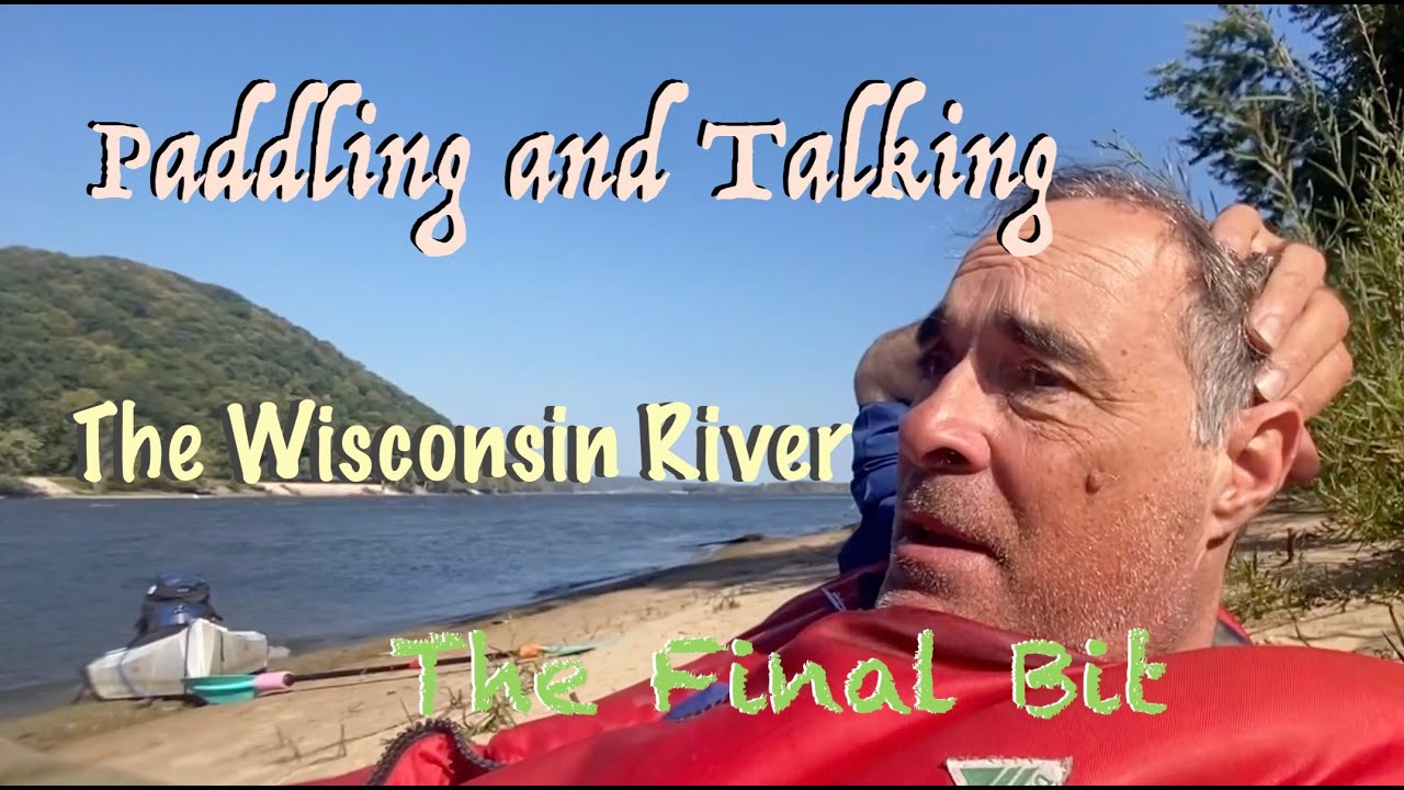 Paddling and Talking, The Wisconsin River, the Final Bit - YouTube