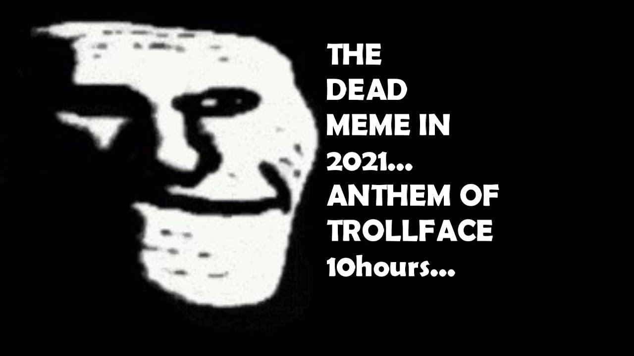 2021 The dead meme anthem of TrollFace || 10hours || - YouTube