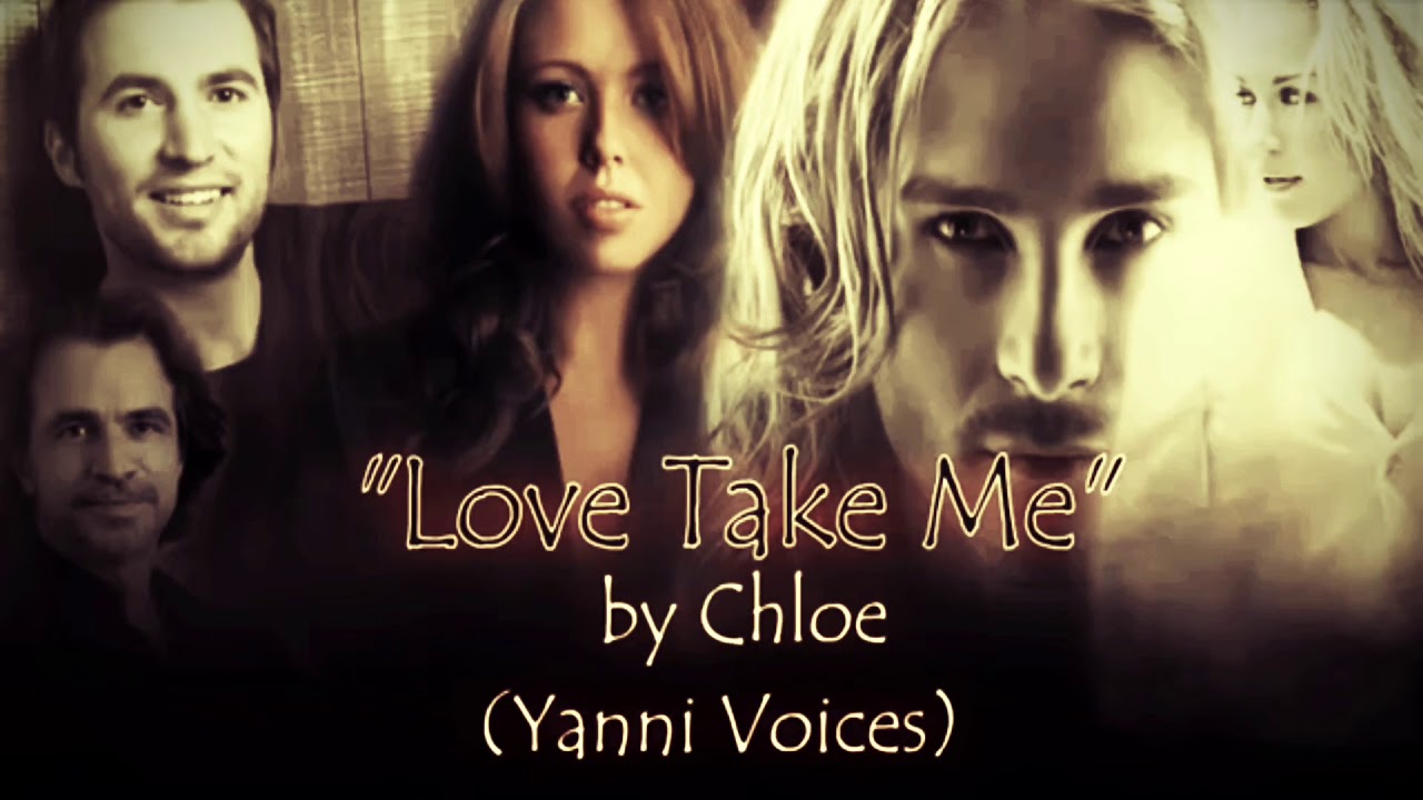Chloe _ Yanni Voices - Love Take Me - YouTube