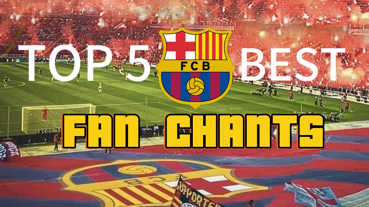 TOP 5 FC BARCELONA BEST FAN CHANTS. CULERS BEST CHANTS. #fcbarcelona # ...