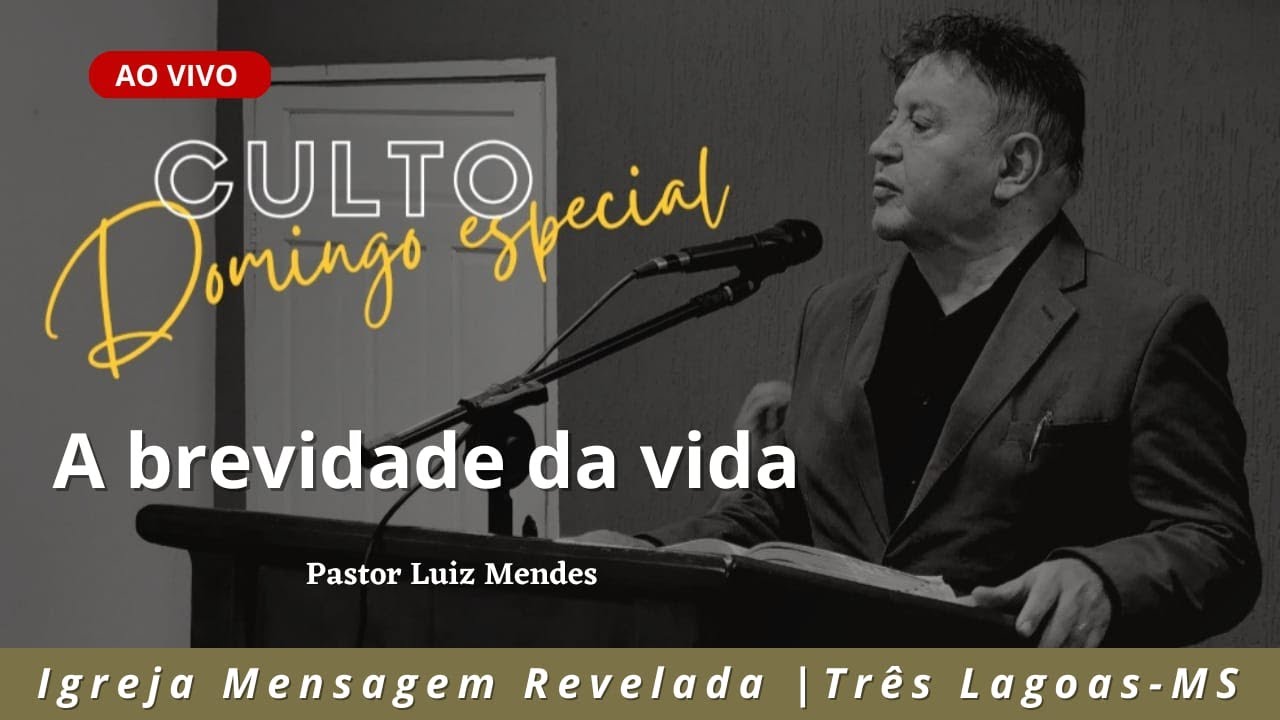 05/02/2023 | A brevidade da vida | pastor Luiz Mendes | Três Lagoas-MS | AO VIVO - YouTube