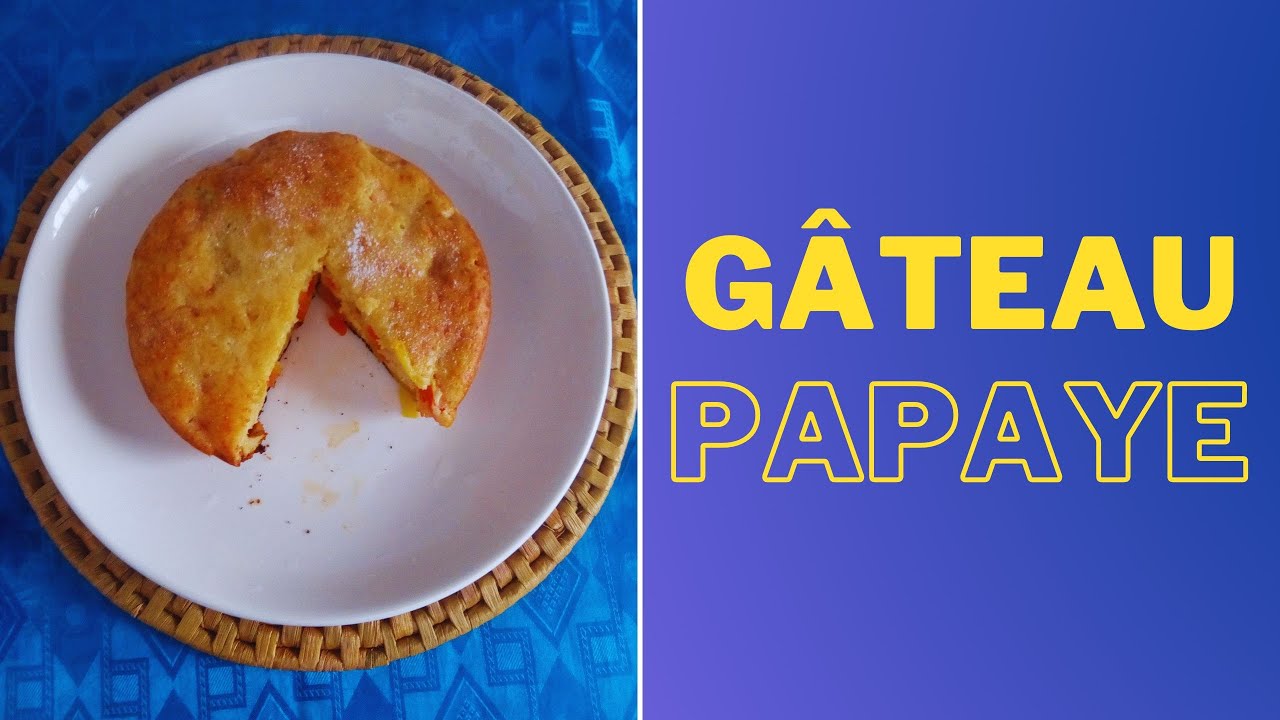 Gâteau à la Papaye - YouTube