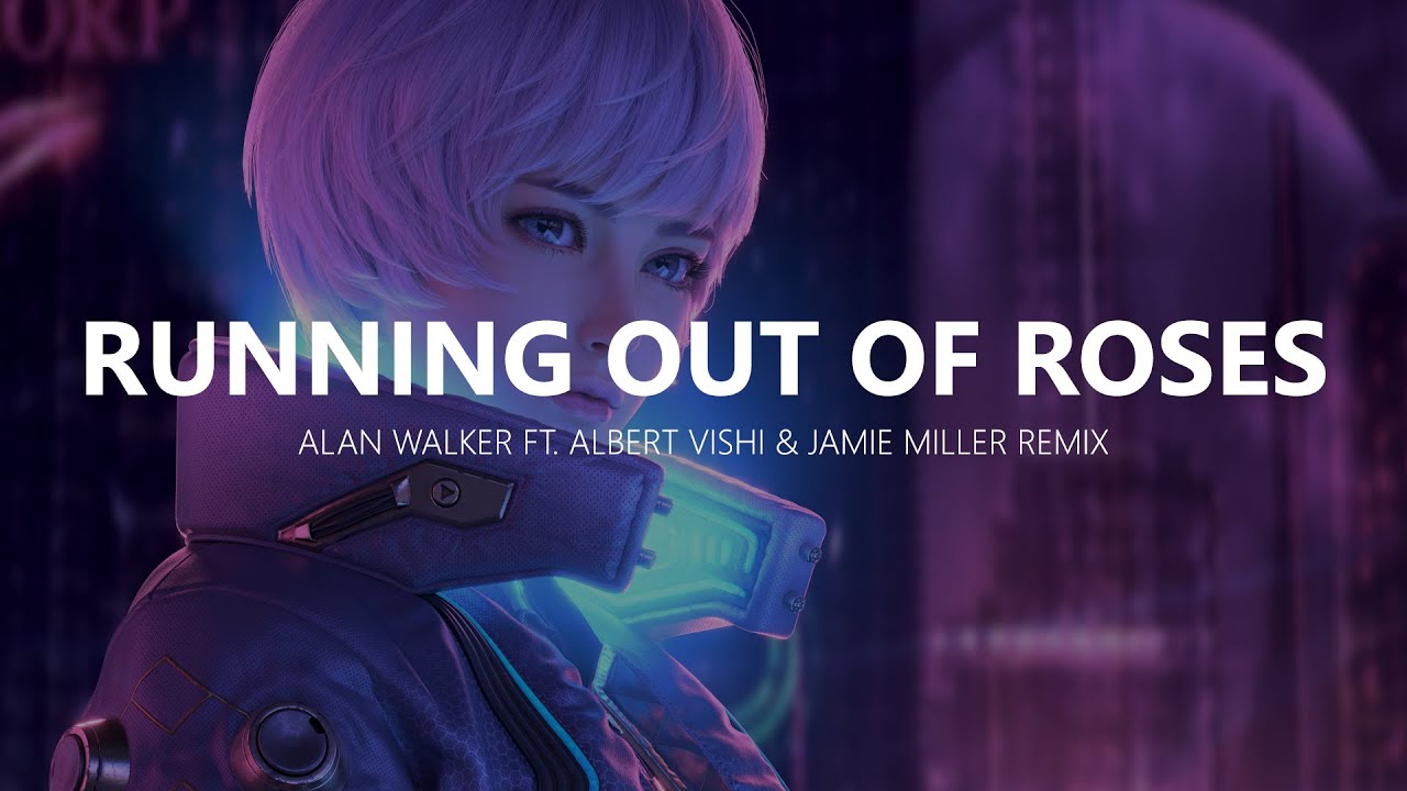 Alan Walker ft. Albert Vishi & Jamie Miller - Running Out of Roses ...