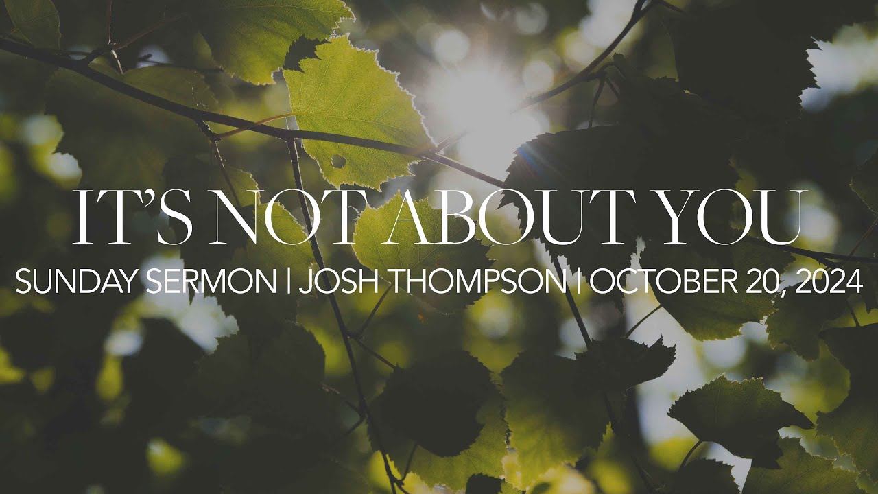 It's Not About You | Josh Thompson | Sunday, October 20, 2024 - YouTube