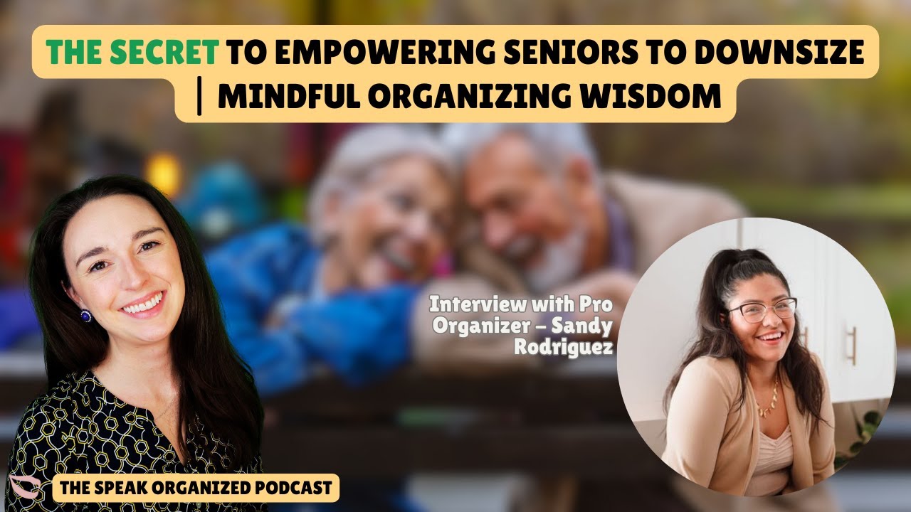 Empowering Seniors Through Mindful Organizing | Speak Organized Podcast ...