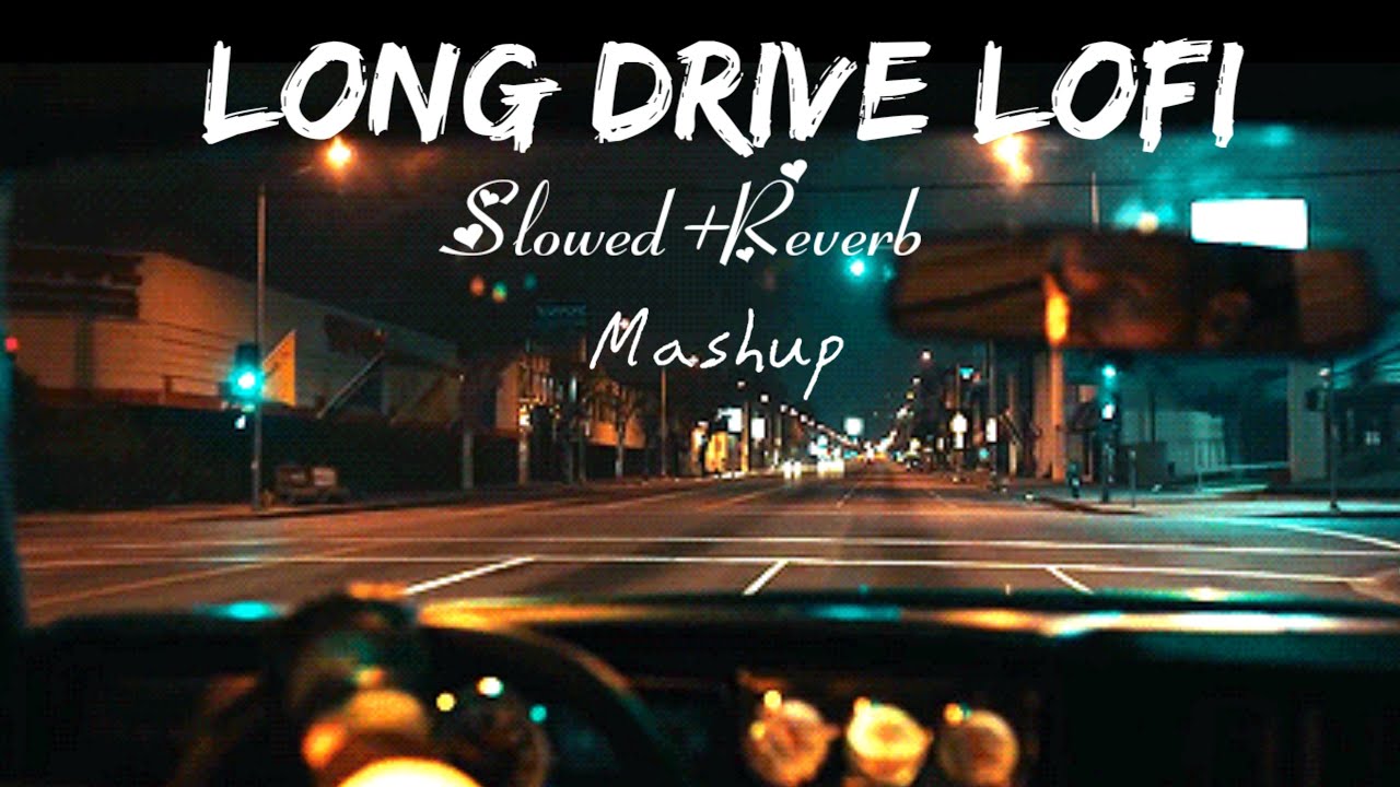 Long Drive Lofi। Hindi Lofi।Love Mash-up । Nonstop ।bollywood Lofi ...