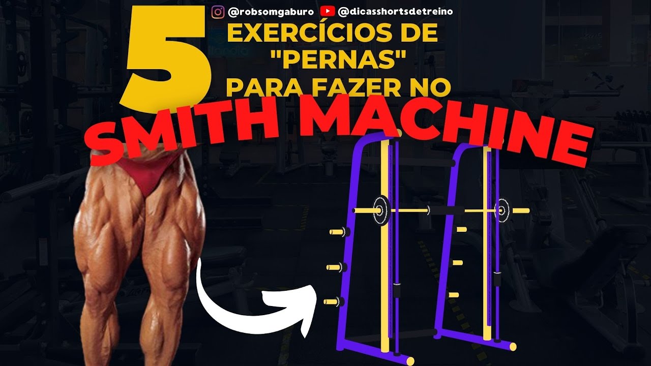 5 Exercícios para hipertrofiar as suas "PERNAS" no Smith Machine ...