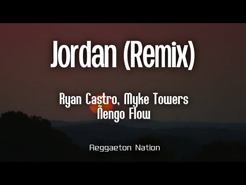 RYAN CASTRO, ÑENGO FLOW, MYKE TOWERS - JORDAN REMIX (Letra/Lyrics) | EL ...
