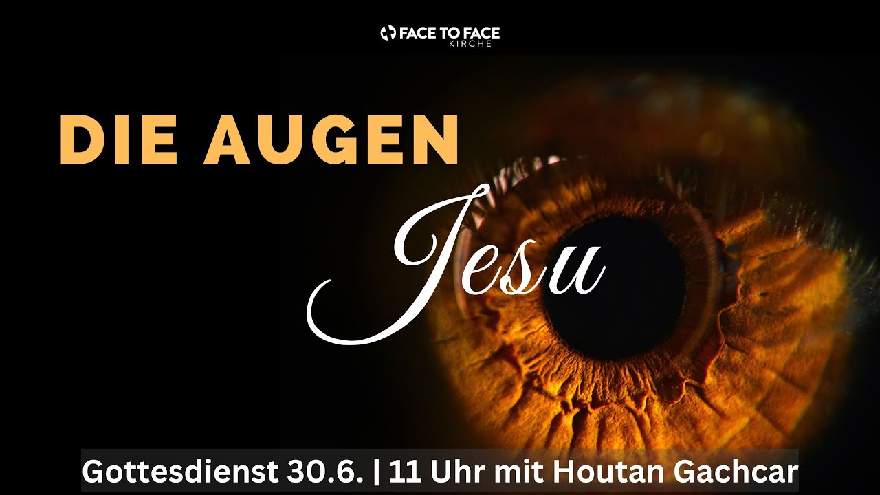 Die Augen Jesu (Houtan Gachcar, Gottesdienst, Face to Face Kirche ...